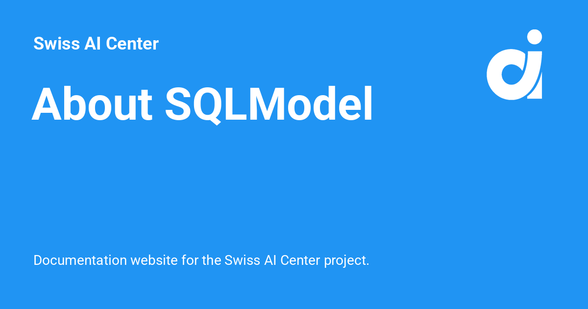 About SQLModel - Swiss AI Center About SQLModel - Swiss AI Center